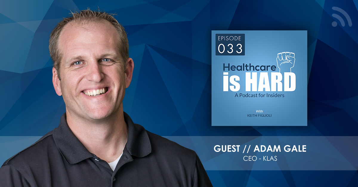 Digital Health Hype Vs. Reality: Adam Gale on How KLAS Cuts Through ...